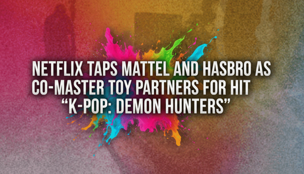 Netflix Taps Mattel And Hasbro As Co-Master Toy | Vitrina